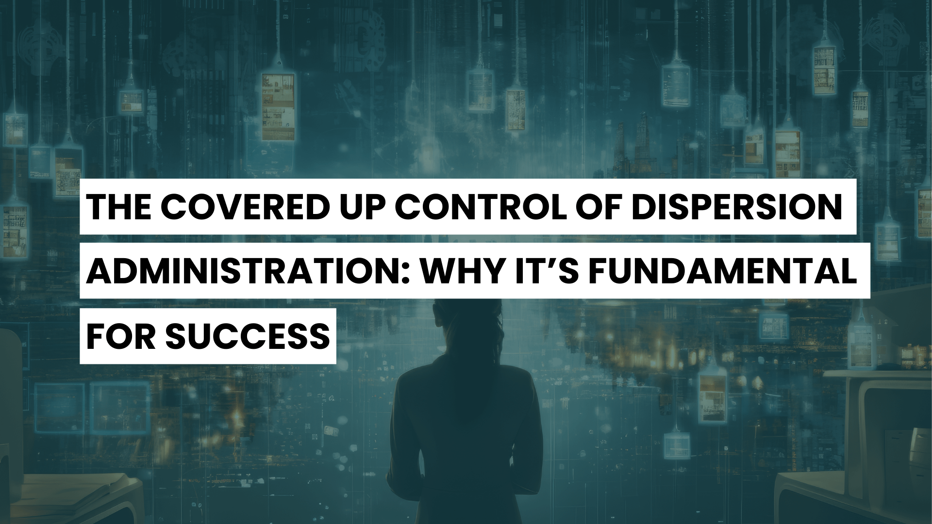 The Covered up Control of Dispersion Administration: Why It’s ...